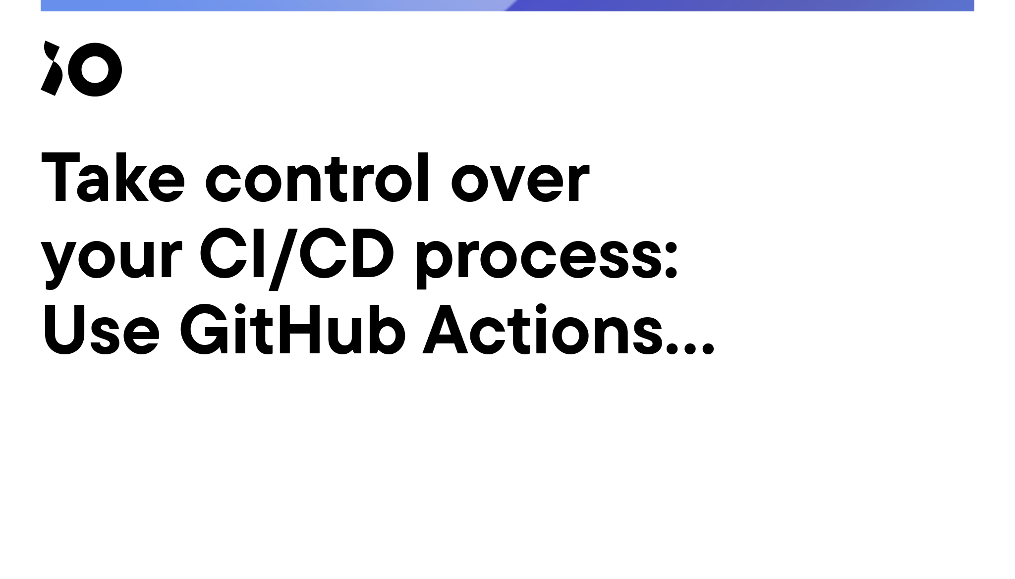 Take control over your CI/CD process: Use GitHub Actions to deploy to Vercel - iO tech_hub